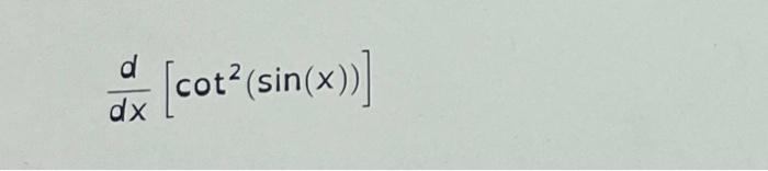 Solved dxd[cot2(sin(x))] | Chegg.com