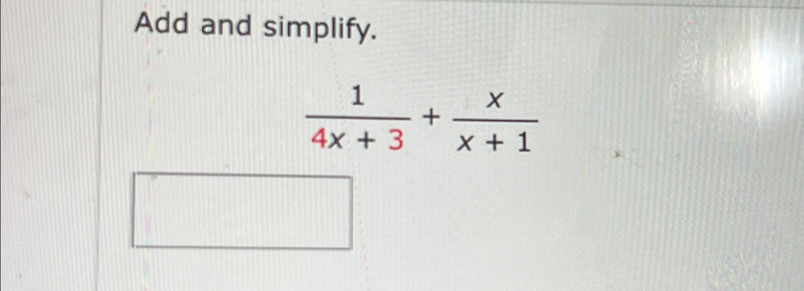 Solved Add and simplify.14x+3+xx+1 | Chegg.com