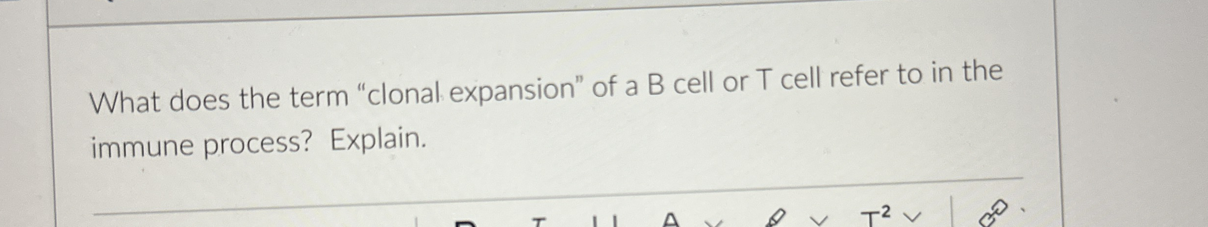 Solved What does the term "clonal expansion" of a B cell or | Chegg.com