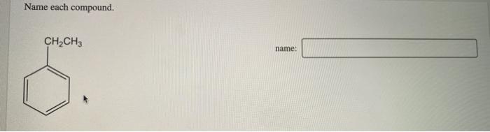 Solved Name each compound CH2CH3 name: CH2CH2CH3 name: c | Chegg.com