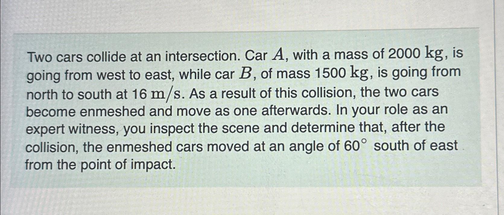Solved Two cars collide at an intersection. Car A, ﻿with a | Chegg.com