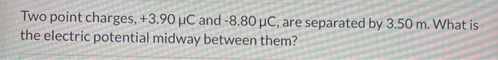 Solved Two point charges, +3.90μC and −8.80μC, are separated | Chegg.com