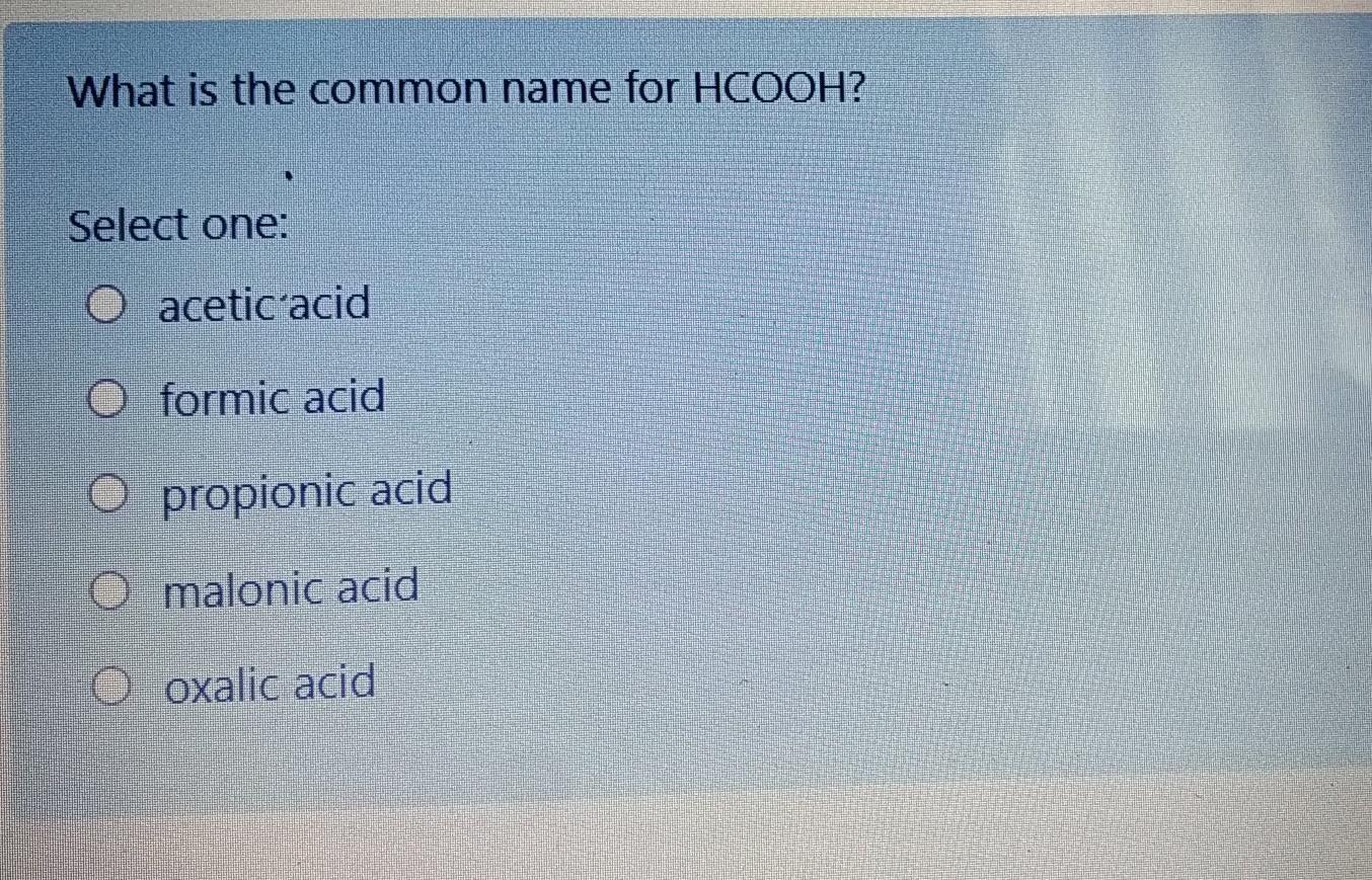 Solved What is the common name for HCOOH? Select one: O | Chegg.com