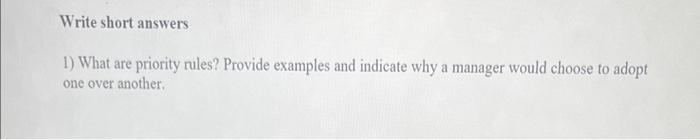 Solved Write short answers 1) What are priority rules? | Chegg.com