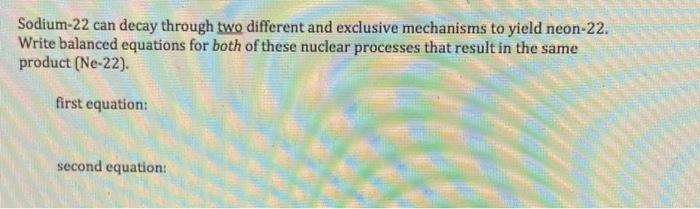 Solved Sodium-22 can decay through two different and | Chegg.com