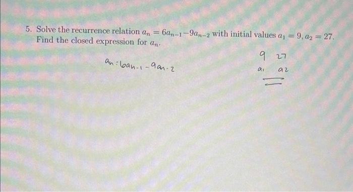 Solved 5. Solve the recurrence relation an=6an−1−9an−2 with | Chegg.com
