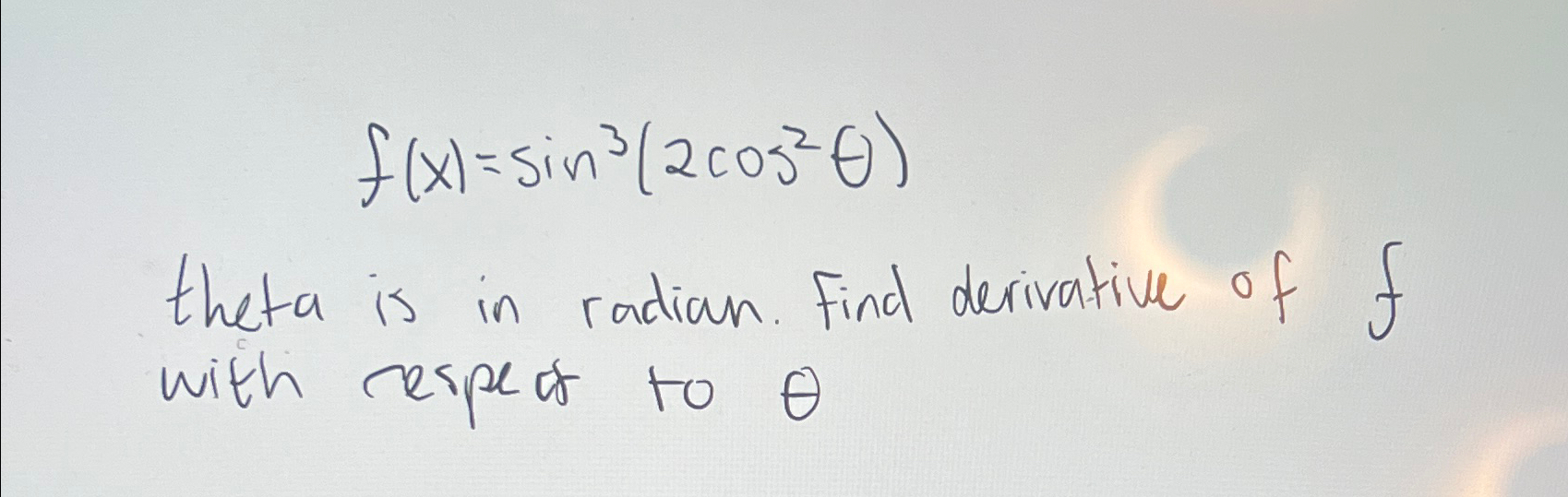 Solved f(x)=sin3(2cos2θ)theta is in radian. Find derivative | Chegg.com