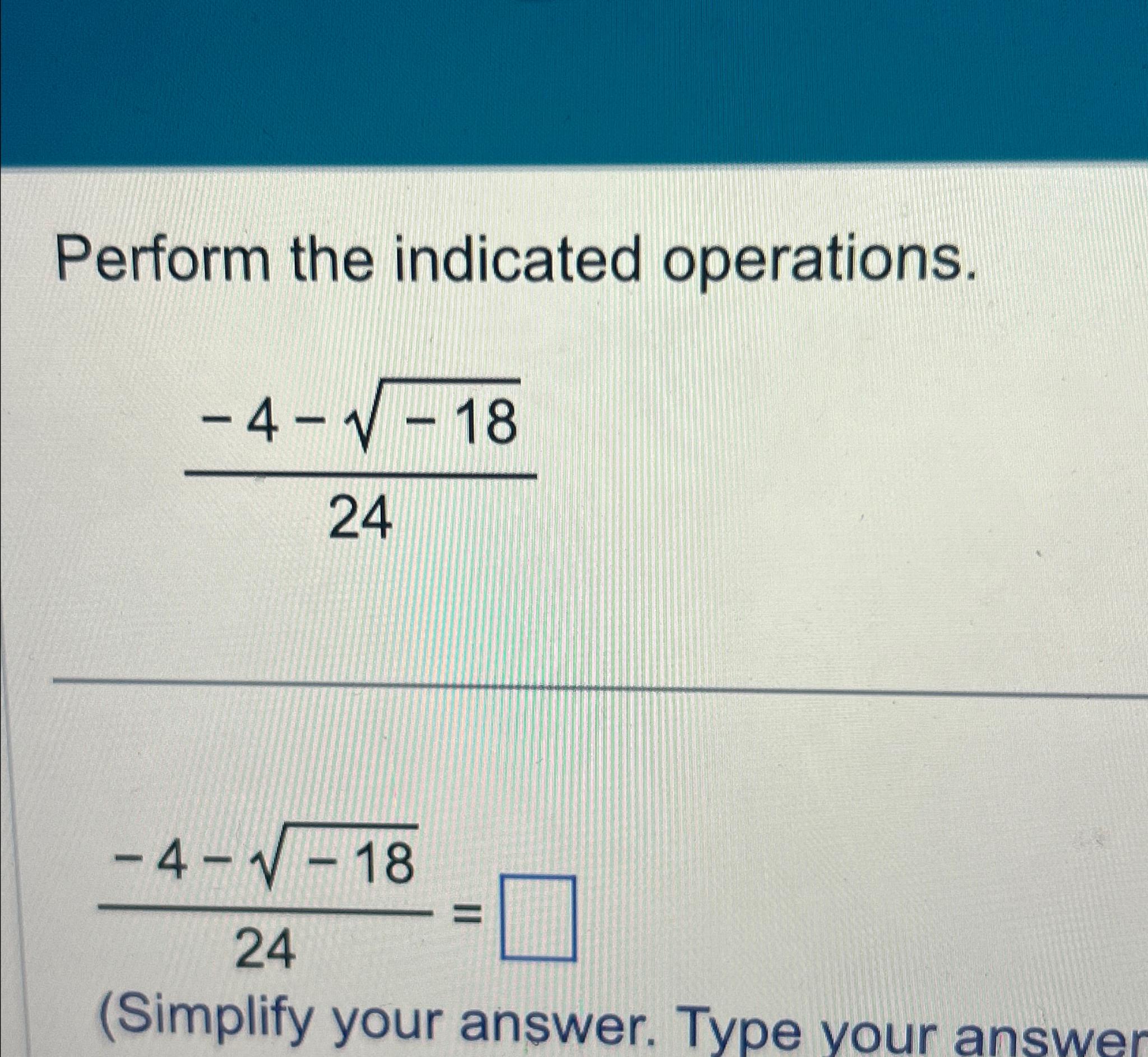 Solved Perform the indicated operations.-4--18224=(Simplify | Chegg.com