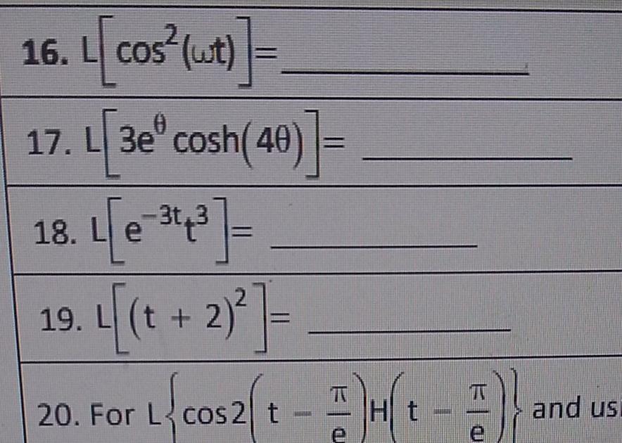 Solved 16. L[cos? (ut)]= 17. L 3e cosh(40) 18. L[e -3te] | Chegg.com