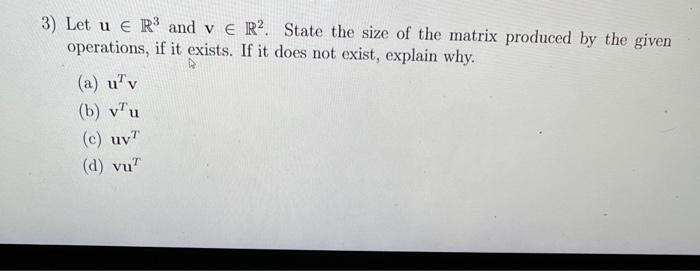 Solved 3) Let u∈R3 and v∈R2. State the size of the matrix | Chegg.com