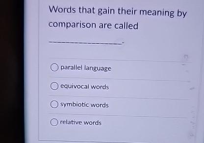 Solved Words that gain their meaning by comparison are | Chegg.com