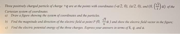 Solved Three positively charged particle of charge +q are at | Chegg.com