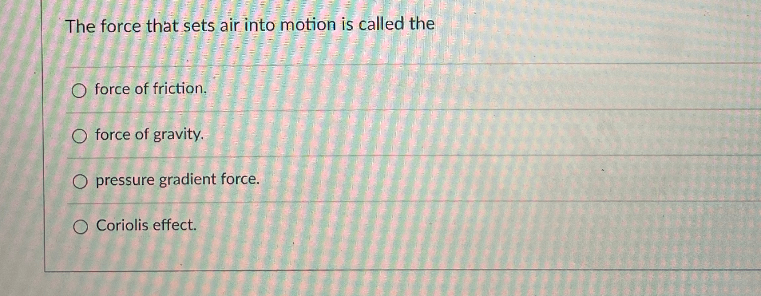 Solved The force that sets air into motion is called | Chegg.com