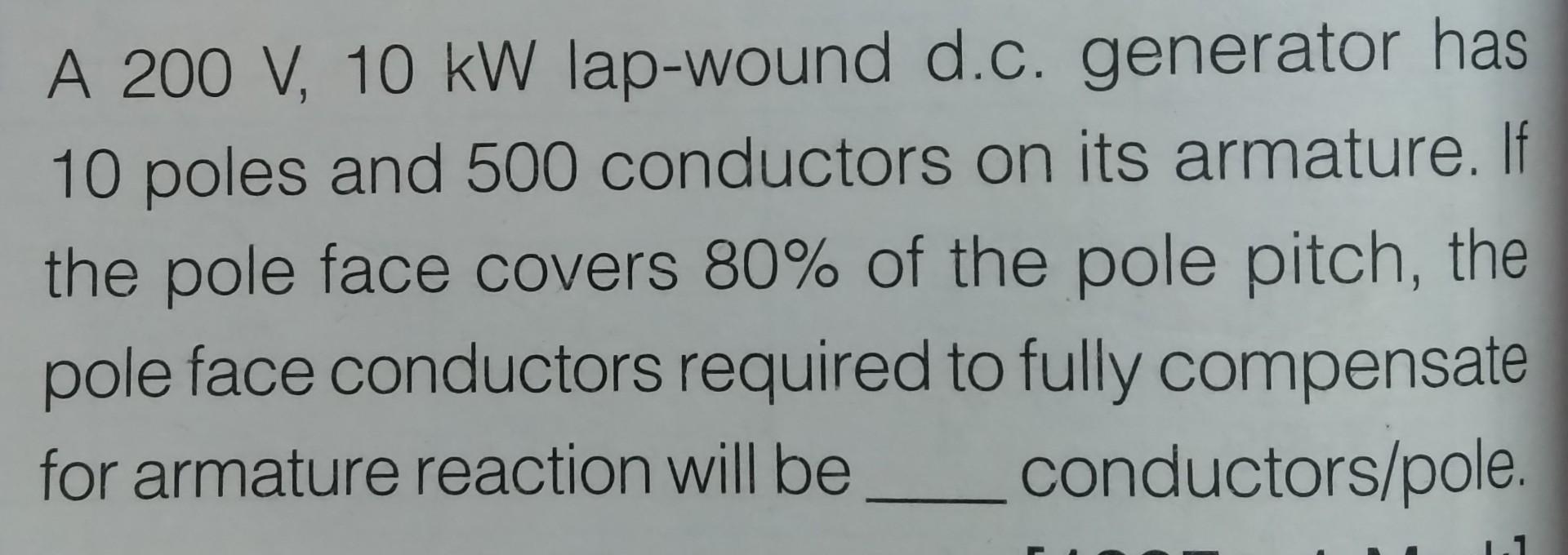 Solved A 200 V, 10 kW lap-wound d.c. generator has 10 poles | Chegg.com