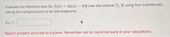 Solved Evaluate the Riemann sum for \\( f(x)=\\ln (x)-0.6 | Chegg.com