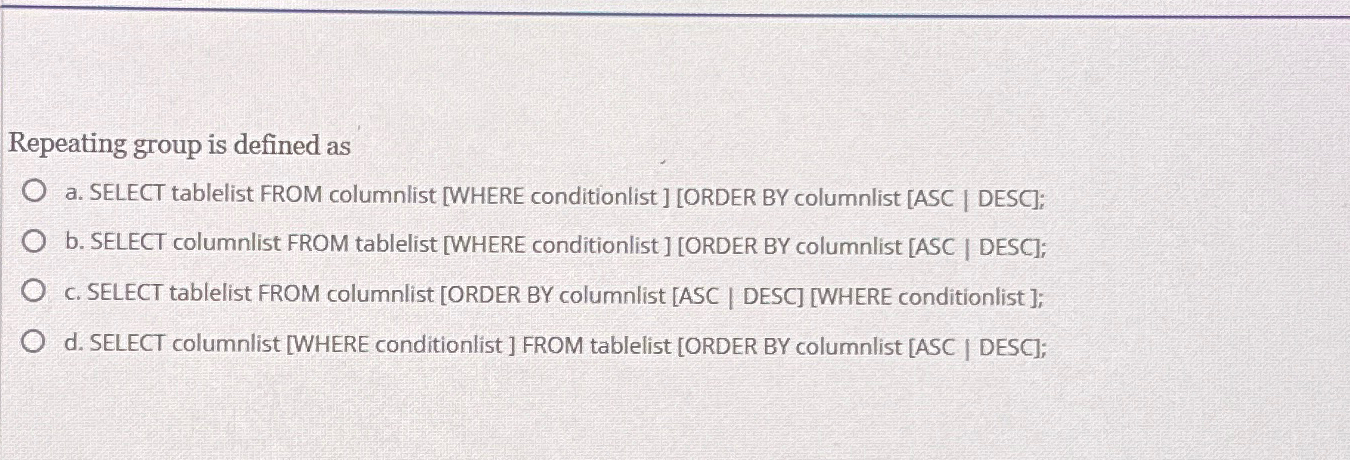 Solved Repeating group is defined asa. ﻿SELECT tablelist | Chegg.com