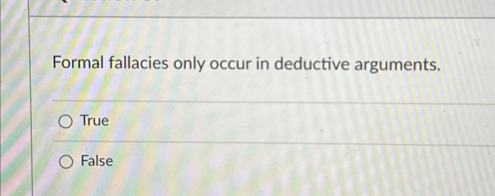 Solved Formal fallacies only occur in deductive | Chegg.com