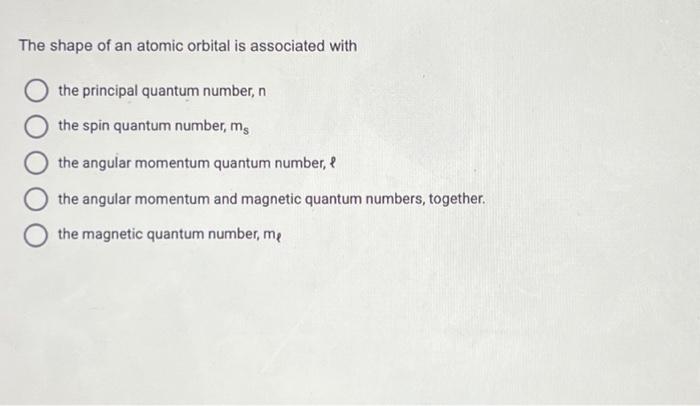 Solved The shape of an atomic orbital is associated with the | Chegg.com
