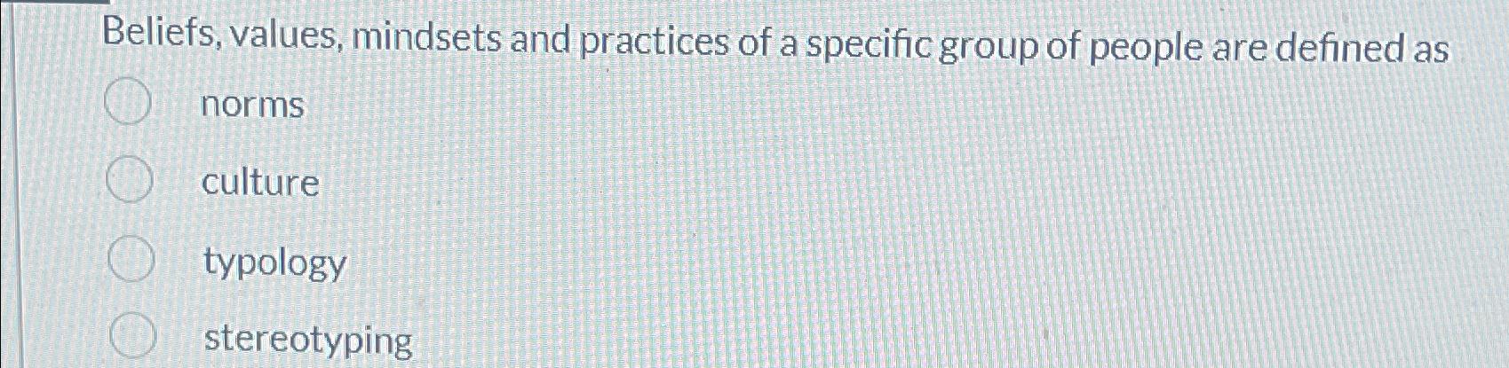 Solved Beliefs, values, mindsets and practices of a specific | Chegg.com