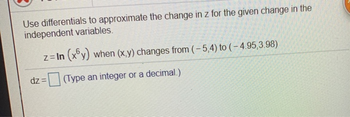 Solved Use differentials to approximate the change in z for | Chegg.com
