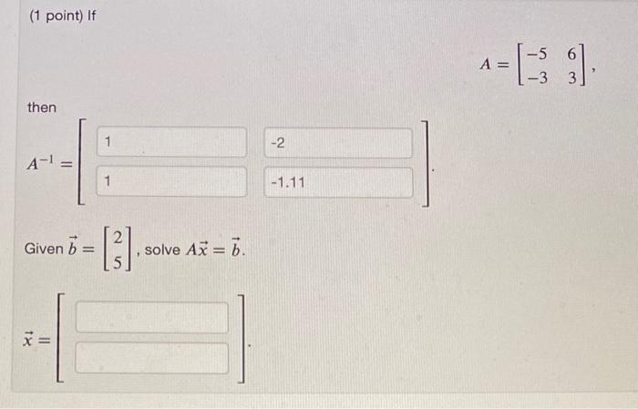 Solved ( 1 point) If A=[−5−363] then A−1=[ Given b=[25], | Chegg.com