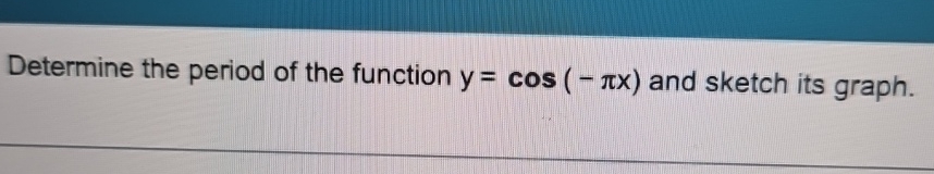 Solved Determine the period of the function y=cos(-πx) ﻿and | Chegg.com