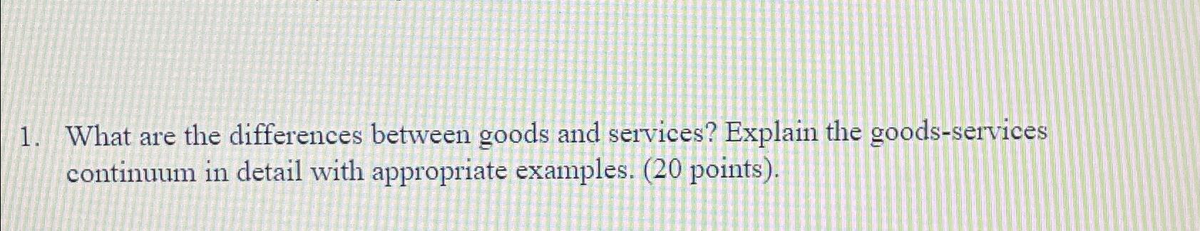 Solved What are the differences between goods and services? | Chegg.com