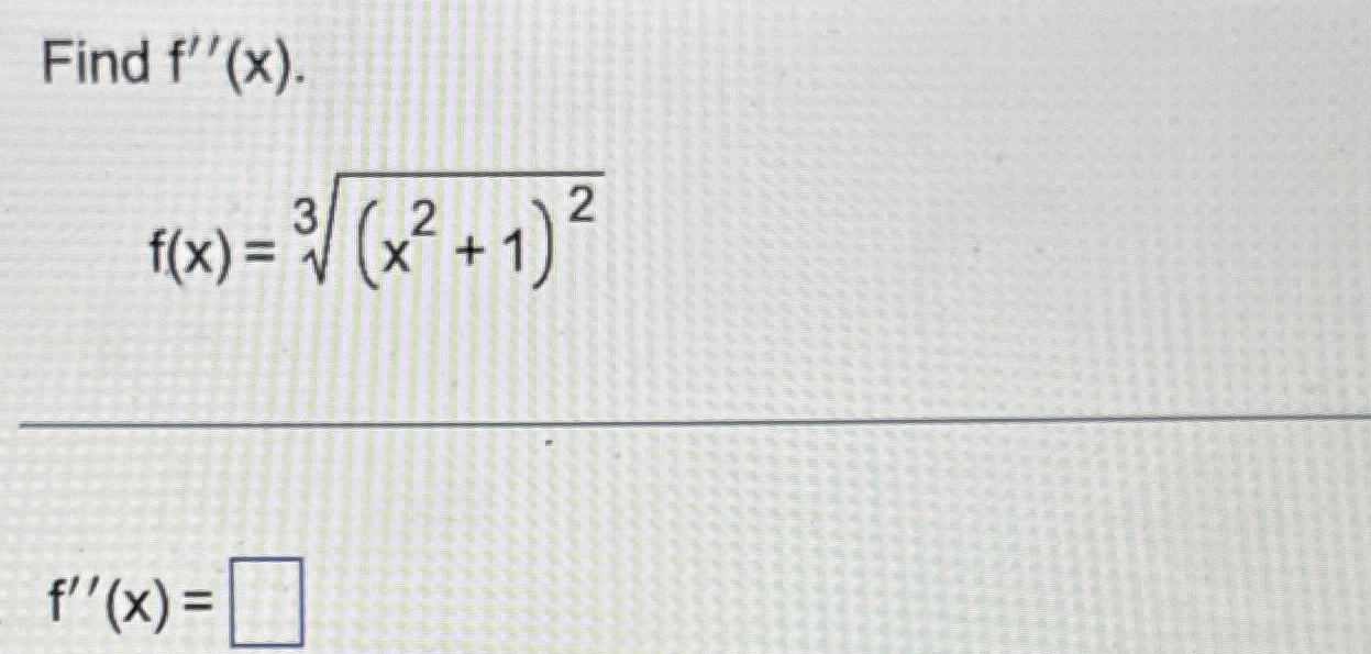 Solved Find f''(x)f(x)=(x2+1)23f''(x)= | Chegg.com