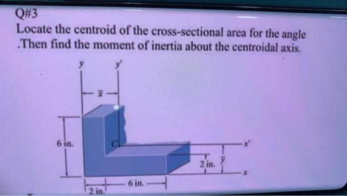 Solved Q#3 Locate the centroid of the cross-sectional area | Chegg.com