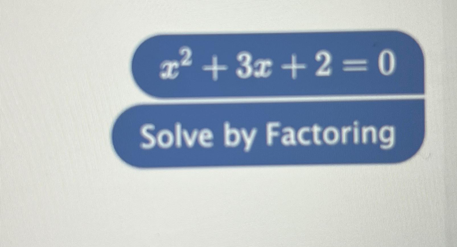 Solved x2+3x+2=0Solve by Factoring | Chegg.com
