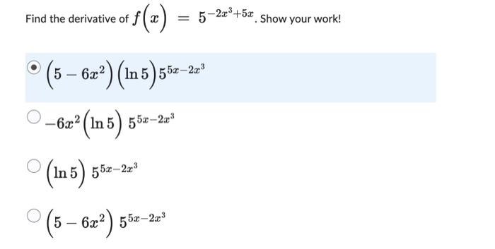 Solved Find the derivative of f(x)=5−2x3+5x. Show your work! | Chegg.com