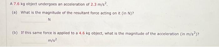 Solved A 7.6 kg object undergoes an acceleration of 2.3 | Chegg.com