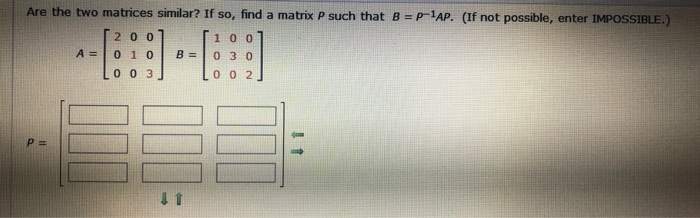 Solved Are the two matrices similar? If so, find a matrix P | Chegg.com