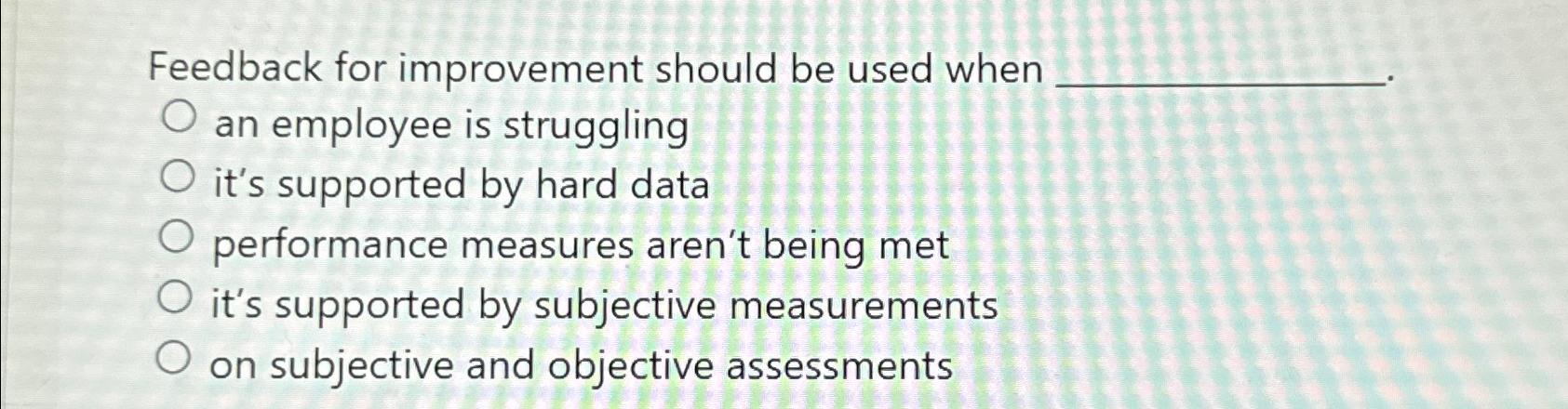 Solved Feedback for improvement should be used when an | Chegg.com