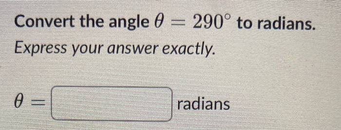 Solved Convert the angle 0 = 290° to radians. Express your | Chegg.com