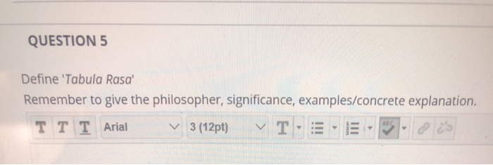 Solved QUESTION 5 Define 'Tabula Rasa Remember to give the | Chegg.com