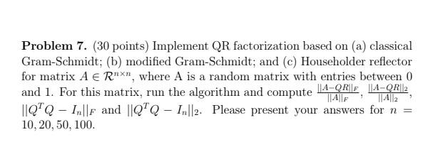 Solved Problem 7. (30 points) Implement QR factorization | Chegg.com Solved Problem 7. (30 points) Implement QR factorization | Chegg.com