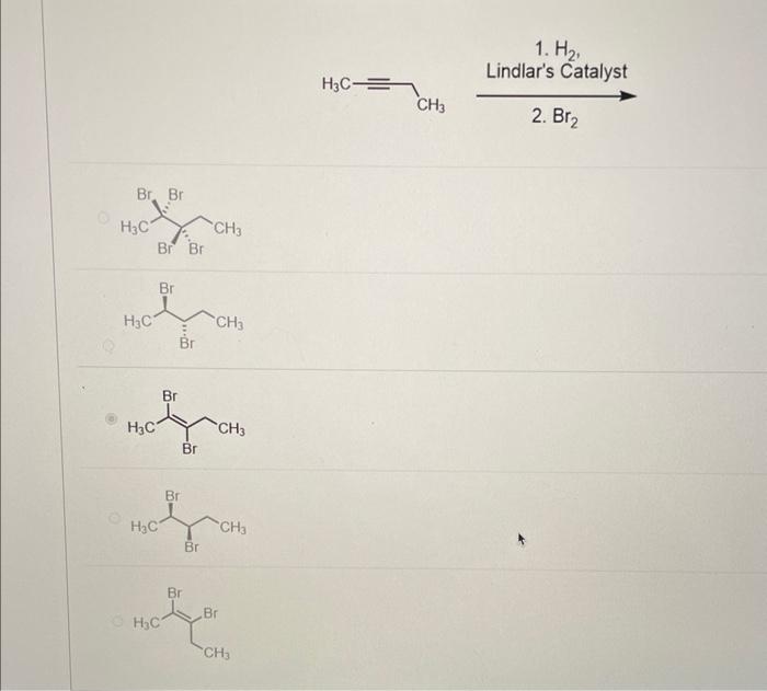 Solved 1. H2, Lindlar's Catalyst 2. Br2 | Chegg.com
