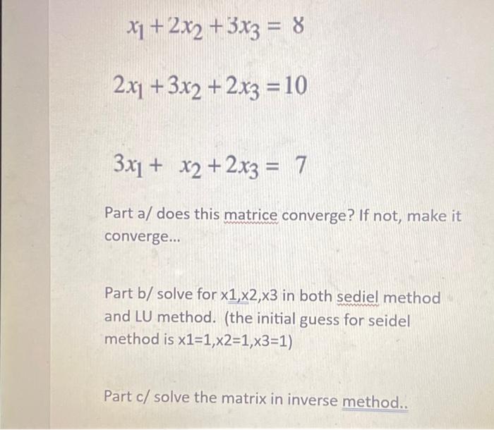 Solved x1+2x2+3x3=82x1+3x2+2x3=103x1+x2+2x3=7 Part a/ does | Chegg.com