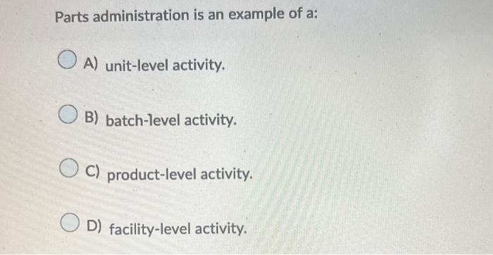 Solved Parts administration is an example of a: A) | Chegg.com