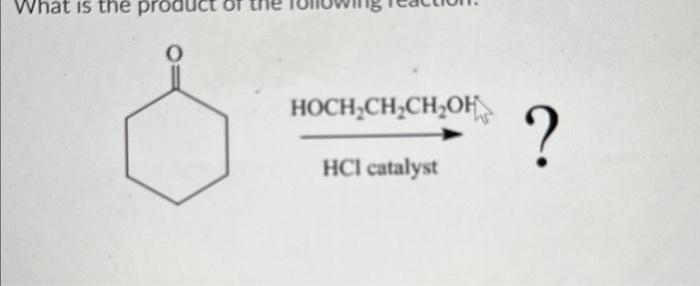 Solved HCl catalyst HOCH2CH2CH2OH What is the product of the | Chegg.com