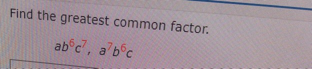 Solved Find the greatest common factor. ab6c, aьбе Find | Chegg.com