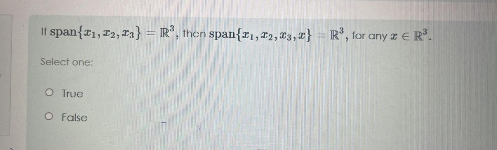 Solved If span{x1,x2,x3}=R3, ﻿then span{x1,x2,x3,x}=R3, ﻿for | Chegg.com