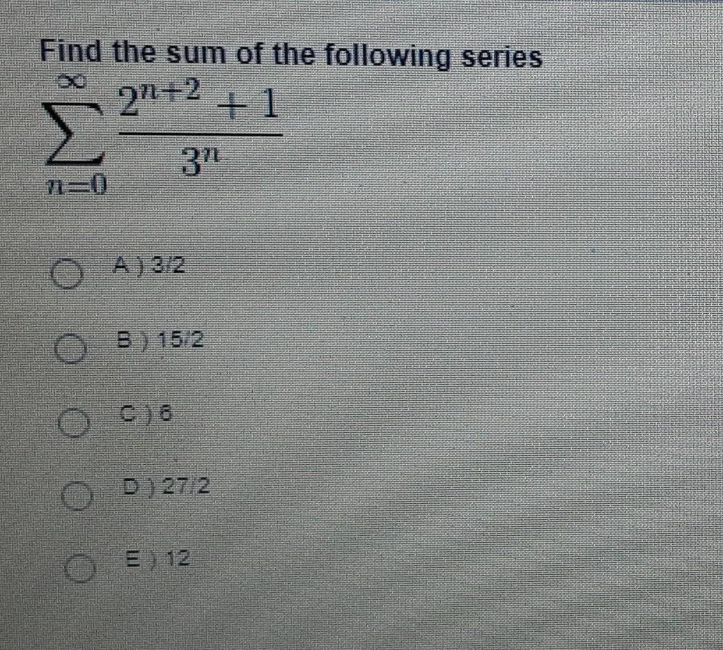 Solved Find the sum of the following series ∑n=0∞3n2n+2+1 A. | Chegg.com