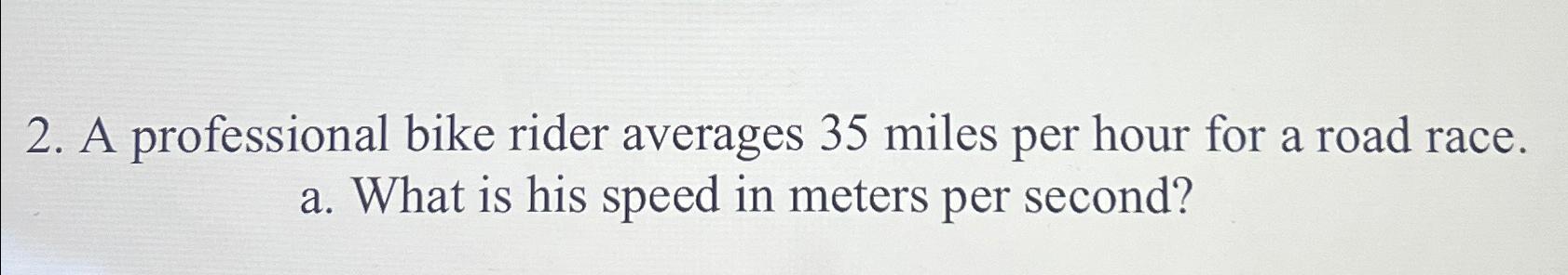 Solved A professional bike rider averages 35 ﻿miles per hour | Chegg.com