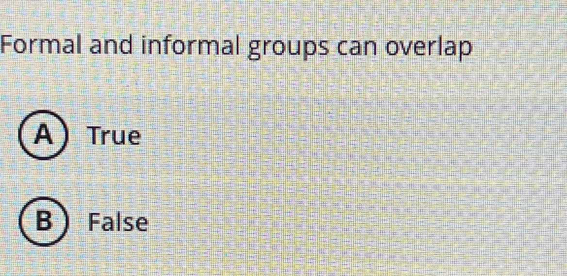 Solved Formal and informal groups can overlap(A) ﻿True(B) | Chegg.com