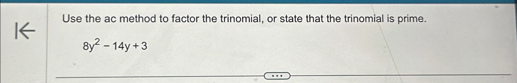 Solved Use the ac method to factor the trinomial, or state | Chegg.com