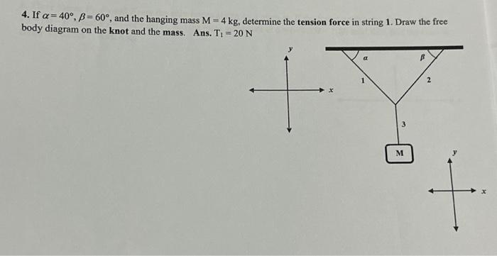 Solved 4. If α= 40°, B= 60°, and the hanging mass M = 4 kg, | Chegg.com