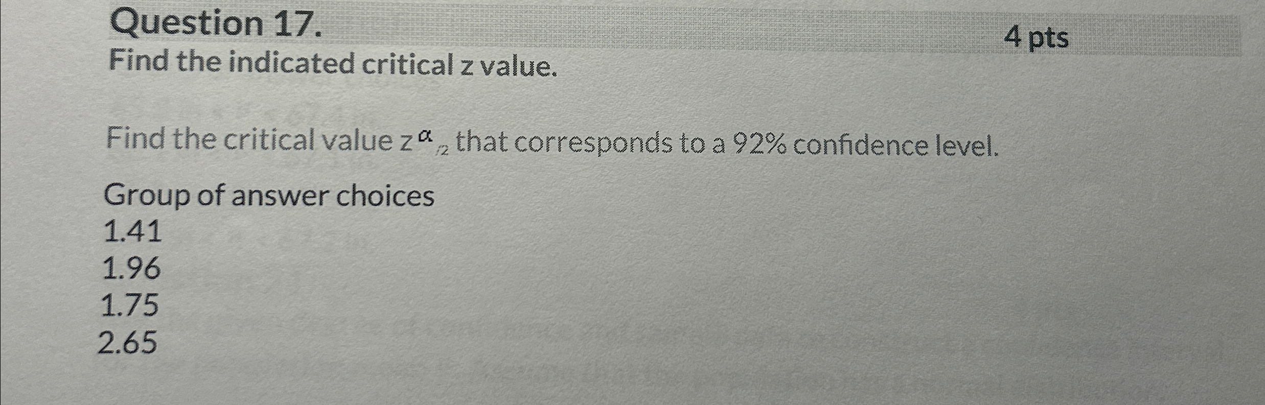 Solved Question 17.Find the indicated critical z ﻿value.4 | Chegg.com