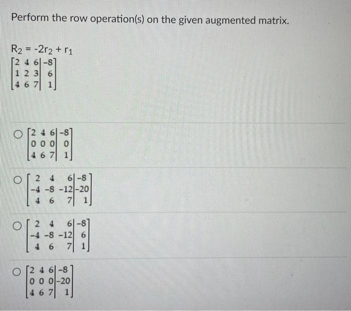 Solved Perform the row operation(s) on the given augmented | Chegg.com
